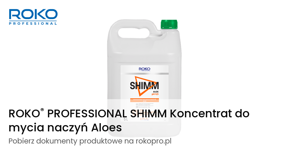 ROKO® PROFESSIONAL SHIMM Koncentrat do mycia naczyń Aloes - Grupa PCC ROKO® PROFESSIONAL SHIMM Koncentrat do mycia naczyń Aloes - Grupa PCC